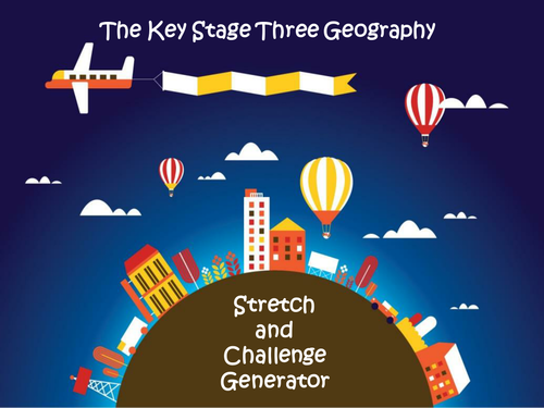 The Key Stage Three Geography Stretch and Challenge Generator by ...
