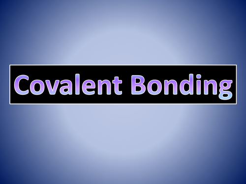 Covalent bonding lesson plan | Teaching Resources