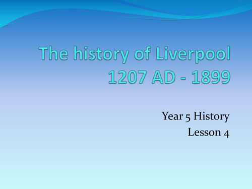 Y5 History Liverpool History 1207 - 1899 | Teaching Resources