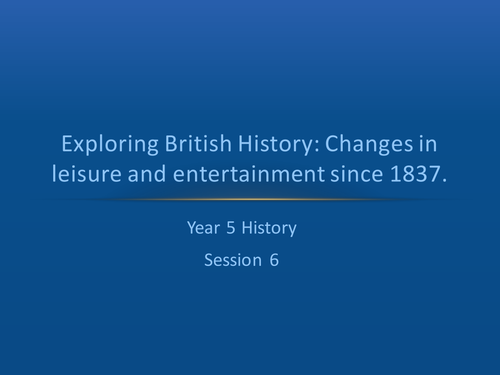 Y5 History Changes in leisure and entertainment since 1837 | Teaching ...