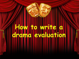 How to write an evaluation in drama | Teaching Resources