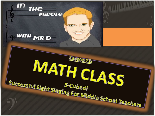 Lesson 21 MATH CLASS! S-Cubed Middle School Sight Singing Program for ...