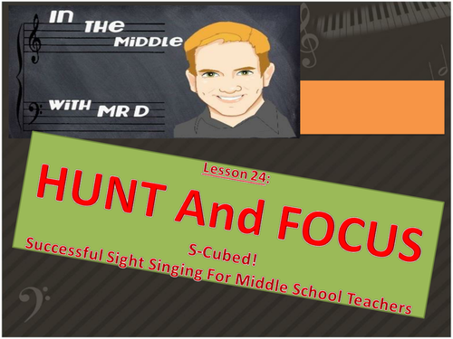 Lesson 24 HUNT and FOCUS! S-Cubed Middle School Sight Singing Program ...