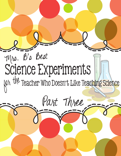Science Experiments for the Teacher Who Doesn't Like Teaching Science ...