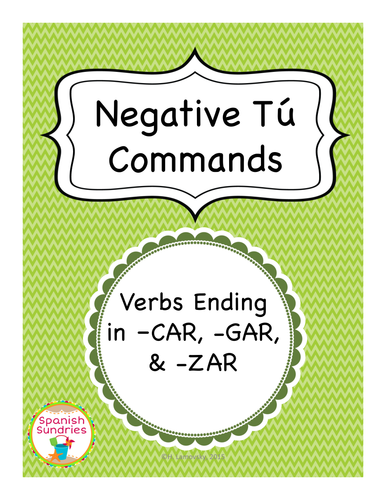 Negative Informal Commands of Verbs Ending in -CAR -GAR -ZAR | Teaching ...