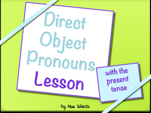 Spanish Direct Object Pronouns Lesson with the Present Tense | Teaching ...