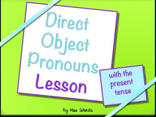 Spanish Direct Object Pronouns Lesson with the Present Tense | Teaching ...