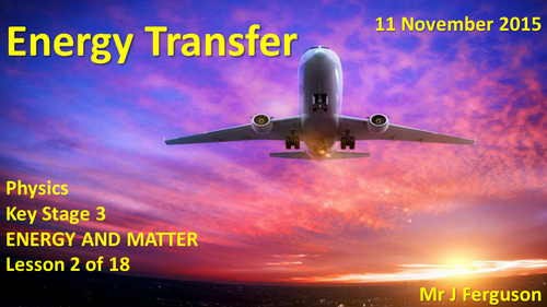 L02 Energy Transfer ENERGY AND MATTER | Teaching Resources