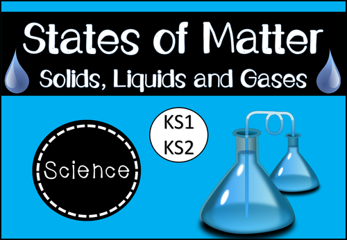 States of Matter - Solids, Liquids and Gases | Teaching Resources