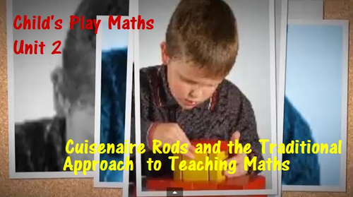 Child's Play Math: Unit 2 - Cuisenaire Rods and the Traditional ...