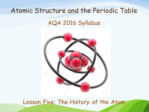 New AQA (2016) Chemistry C1 - Atomic Structure, Lesson 5 - The History ...