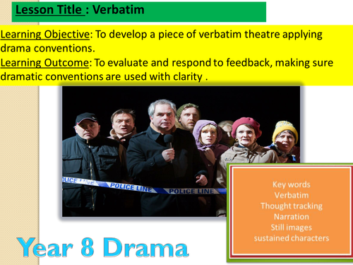 Verbatim theatre ,Year 8 or 9 Drama . by Adaora2525 - Teaching ...
