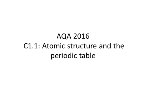 2016 AQA C1.1 atomic structure ppt for the whole first topic/unit. Includes aqa draft SOW ...