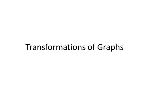 Transformation of Graphs - Higher GCSE - Full Topic Presentation ... Transformation of Graphs - Higher GCSE - Full Topic Presentation ...