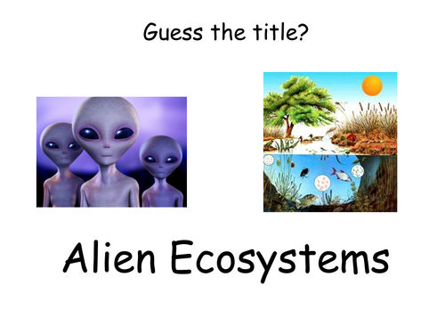 Alien Ecosystems | Teaching Resources
