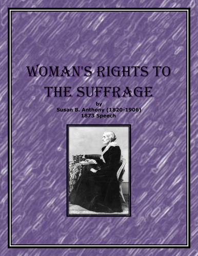 Susan B. Anthony Speech Woman's Rights to the Suffrage 1873 | Teaching ...