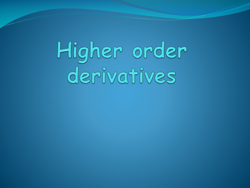 Higher order derivatives. | Teaching Resources