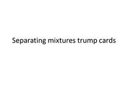 Separating mixtures trump cards - includes distillation and paper ...