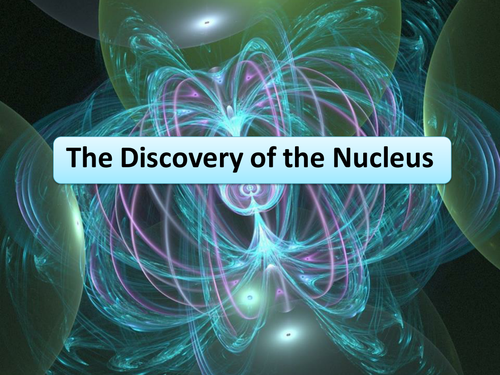 New AQA GCSE Physics the Discovery of the Nucleus Lesson by ...
