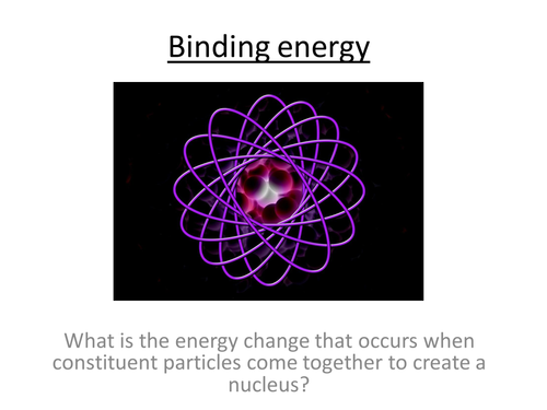 A-Level Physics - Nuclear Energy - 4 PowerPoints and lesson plans ...