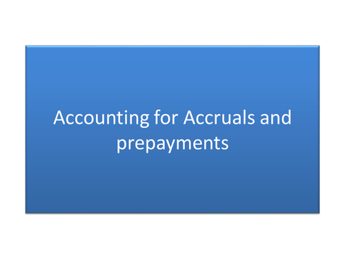 Accounting For Accruals & Prepayments | Teaching Resources