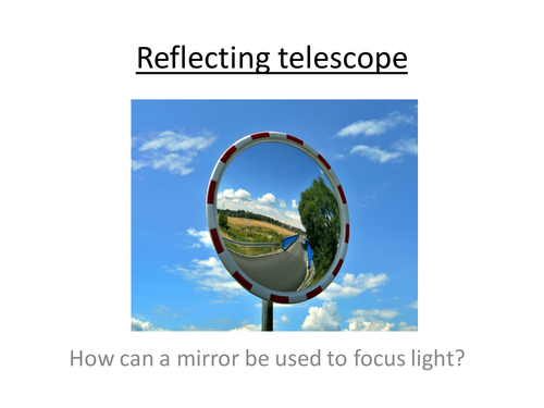 A-Level Physics Astrophysics - Reflecting telescopes (PowerPoint and ...