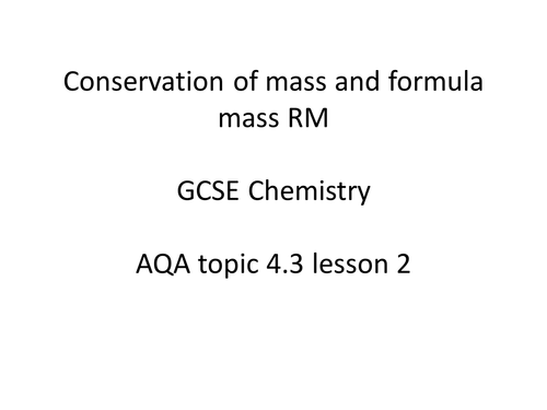 Conservation of mass, formula mass and percentage composition GCSE ...