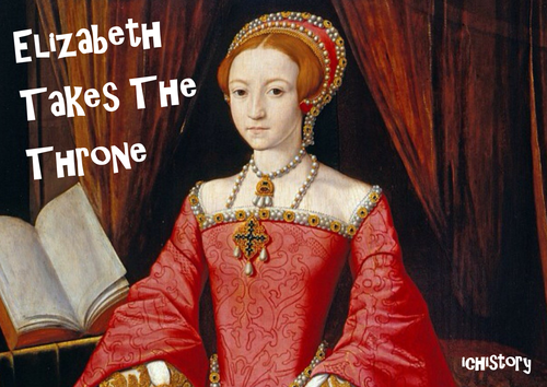 Elizabeth I - Part 1 | Teaching Resources