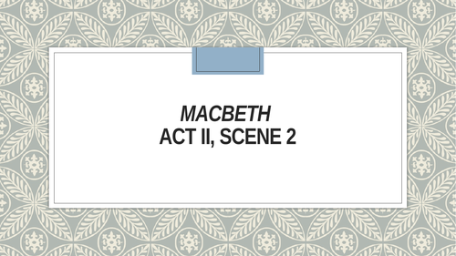GCSE Macbeth Act 2 (Higher Ability) PowerPoints | Teaching Resources