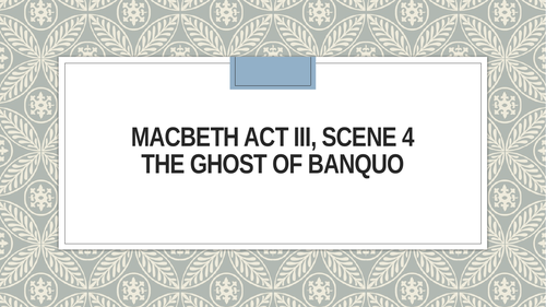 GCSE Macbeth Act 3 (Higher Ability) PowerPoints | Teaching Resources