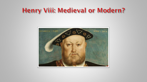 PP Henry VIII: Medieval or modern king? | Teaching Resources