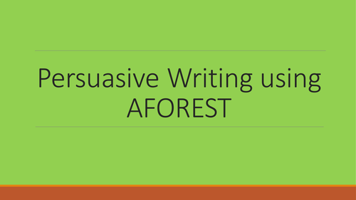 Persuasive Writing: Writing to Persuade using AFOREST | Teaching Resources Persuasive Writing: Writing to Persuade using AFOREST | Teaching Resources