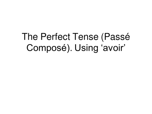 Perfect tense in French - 8 resources covering avoir and etre verbs to ...