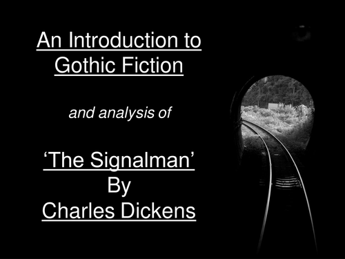 Gothic Fiction & The Signalman - Dickens - Responding to 19th Century ...