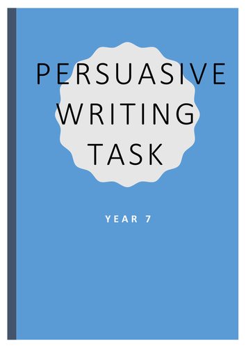 Persuasive Writing Task Year 7 | Teaching Resources