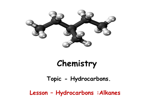 Full Powerpoint Lesson Plan Presenation - HYDROCARBON ALKANES ...