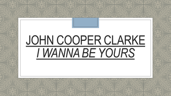John Cooper Clarke's 'i wanna be yours' PowerPoint | Teaching Resources