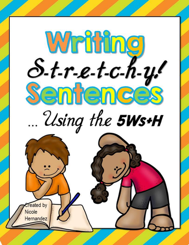 Sentence Writing - Stretch a Sentence Using the 5Ws + H | Teaching ...