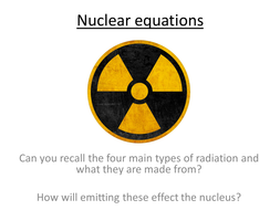 GCSE Science / Physics - Nuclear equations (PowerPoint and Lesson Plan ...