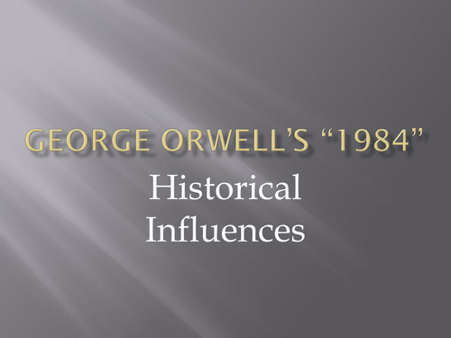 The historical influences which made George Orwell write "1984 ...