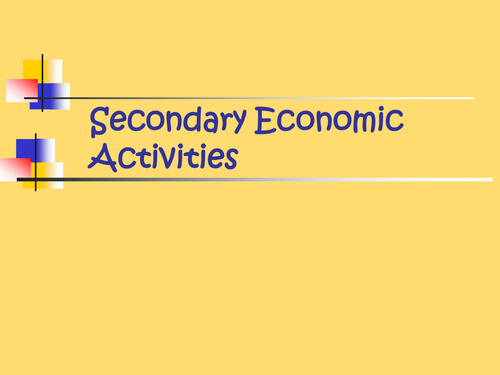 Secondary Economic Activities | Teaching Resources