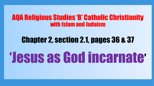 To aid (2.1) 'Incarnation' pages 36 &37, AQA Religious Studies B, Catholic Christianity ...