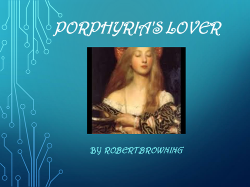 ‘Porphyria's Lover’ PPT - Robert Browning | Teaching Resources