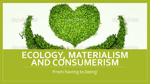 Materialism consumerism and ecology environmental ethics ...