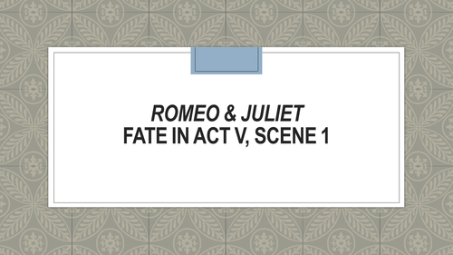 GCSE Romeo and Juliet Act 5 (Mixed/Higher Ability) | Teaching Resources