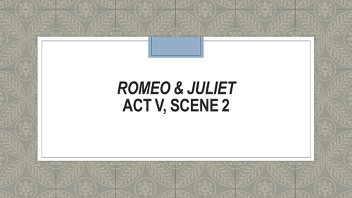 GCSE Romeo and Juliet Act 5 (Mixed/Higher Ability) | Teaching Resources