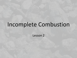 GCSE Science - Incomplete Combustion Lesson | Teaching Resources