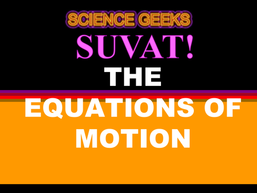 A LEVEL PHYSICS - SUVAT - THE EQUATIONS OF MOTION - THE PRESENTATION ...