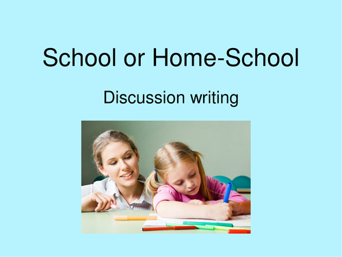 Discussion Writing: School or Home School | Teaching Resources