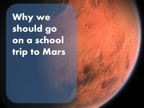 Why we should go on a school trip to Mars - persuasive text example and ...